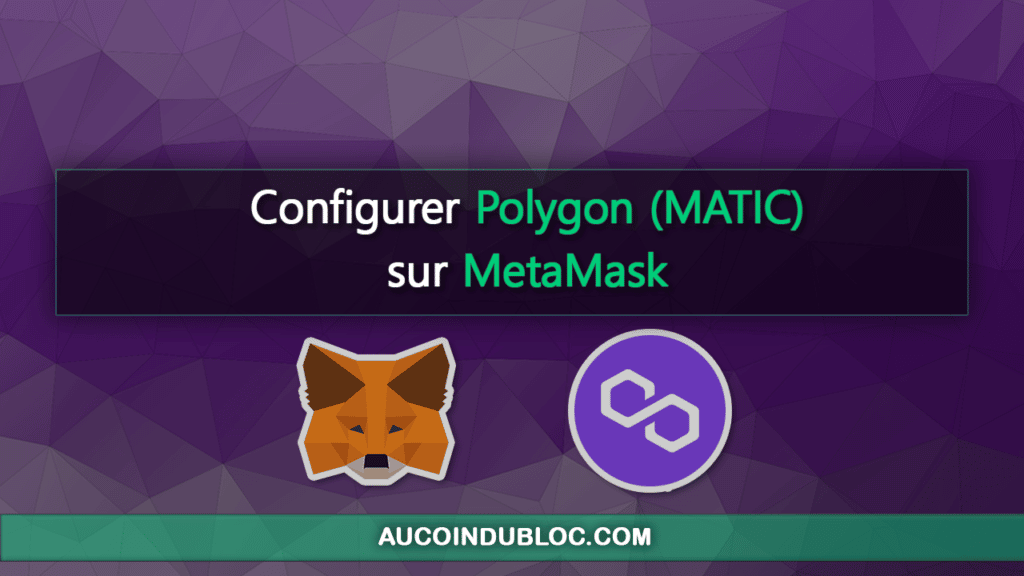 Guide : Configurer la blockchain Polygon (MATIC) sur MetaMask