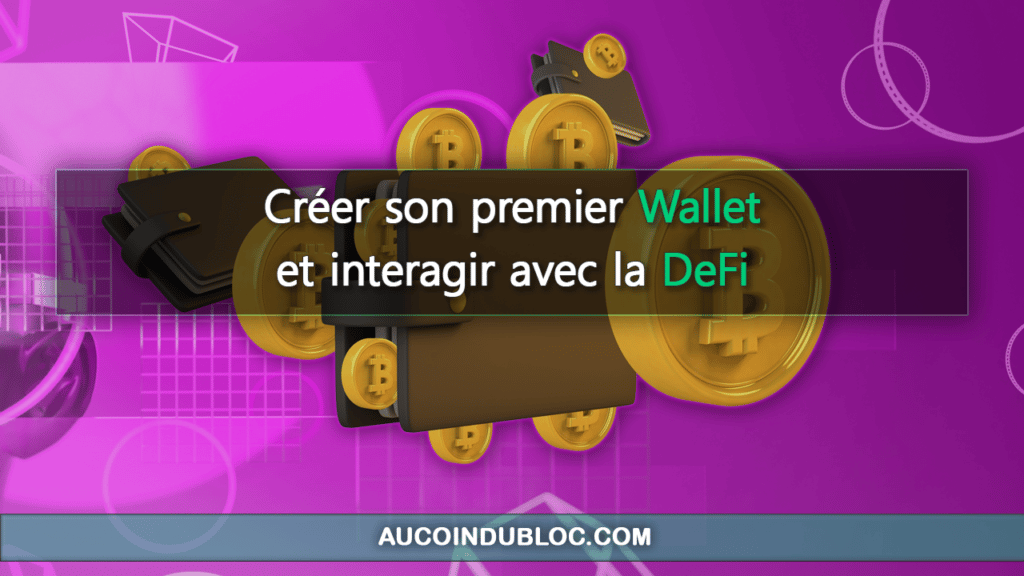 Créer son premier wallet et interagir avec la DeFi - Au Coin du Bloc