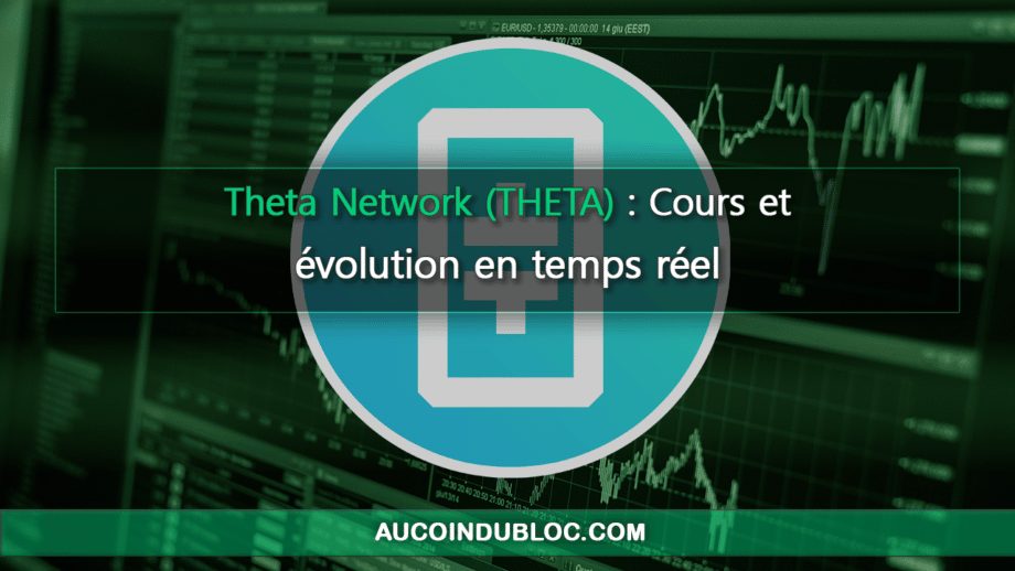 Cours Theta Network (THETA) : Analyses et évolution prix en réel