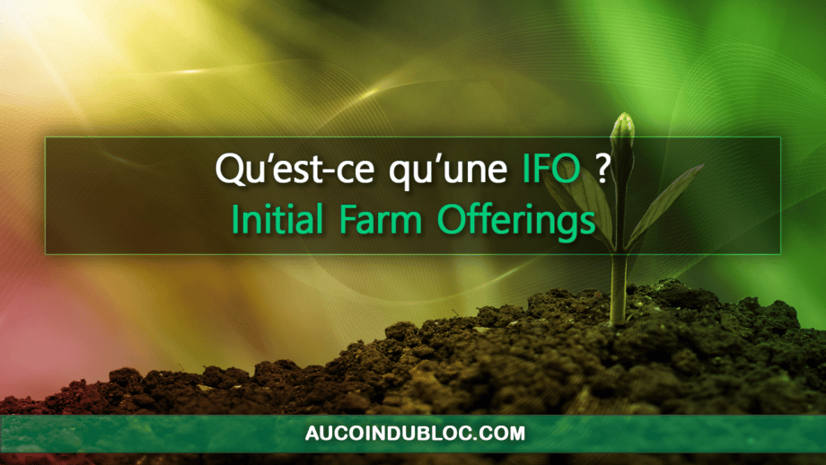 Qu'est-ce qu'une IFO (Initial Farm Offerings) ? - Au Coin du Bloc