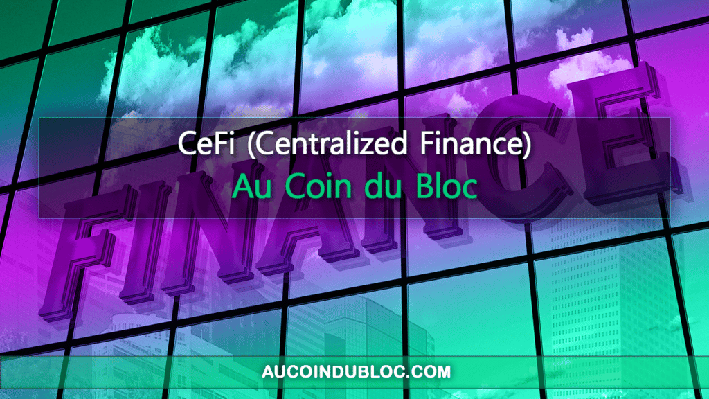 CeFi (Centralized Finance) - Au Coin du Bloc