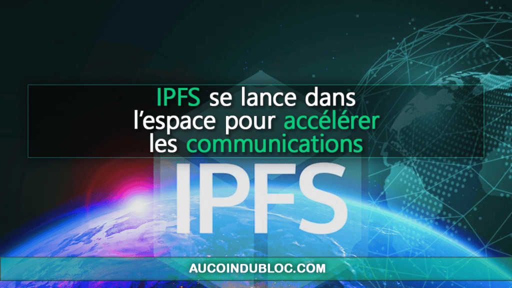 IPFS se lance dans l'espace pour accélérer les communications