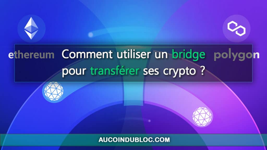 Comment utiliser un bridge pour transférer ses cryptomonnaies