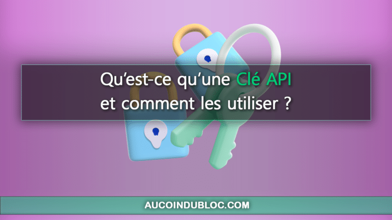 Qu'est-ce qu'une clé API et comment les utiliser ? - Au Coin du Bloc